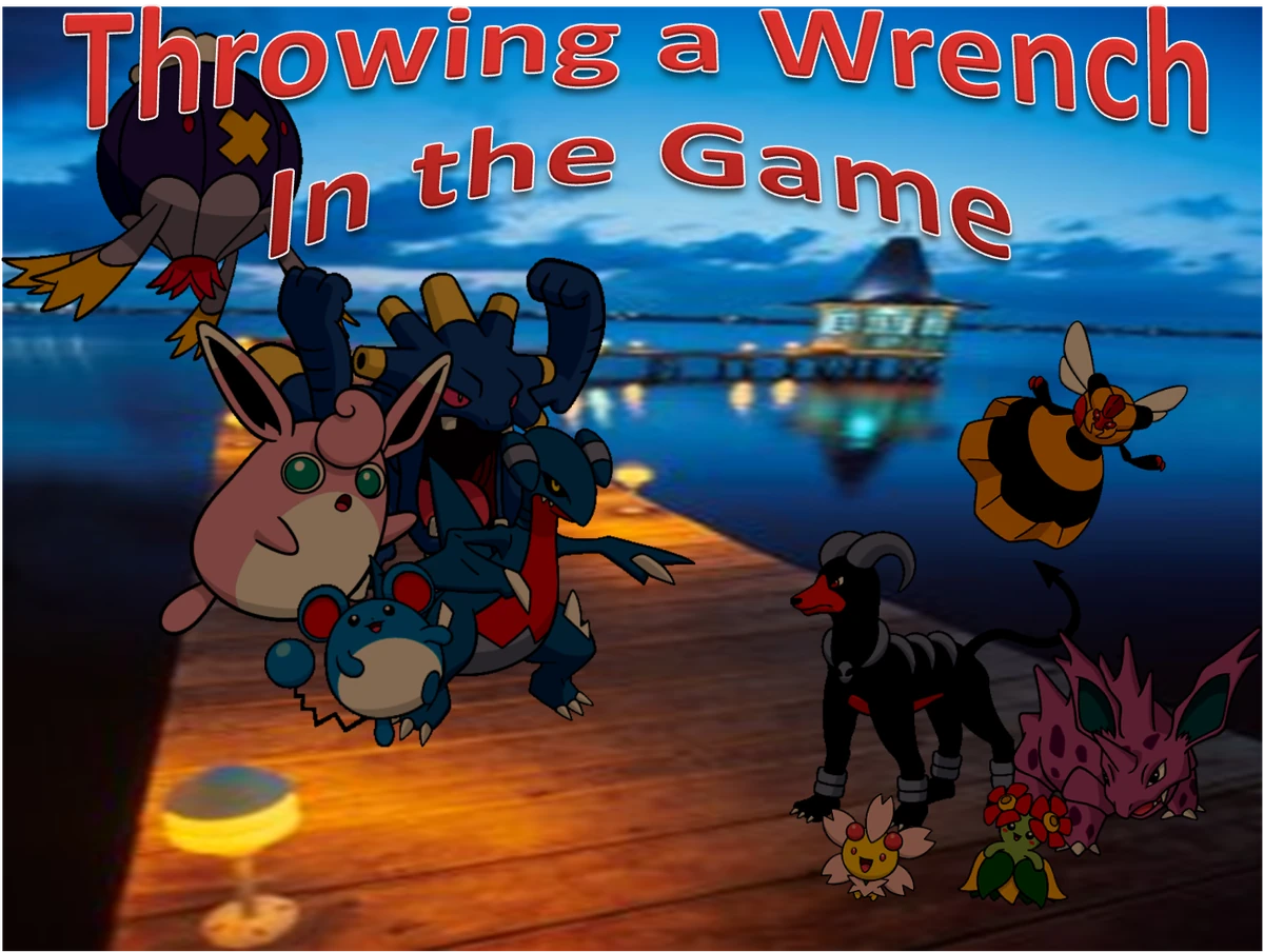 Throwing a Wrench in the Game | TheOneandOnlyMisdreavous525's Total ...