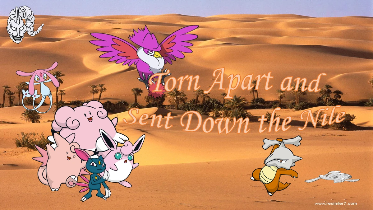 Torn Apart and Sent Down the Nile | TheOneandOnlyMisdreavous525's Total ...