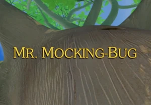 Mr. Mocking-Bug | Sunny Patch Wiki | Fandom
