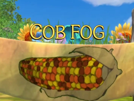 Cob Fog/Transcript | Sunny Patch Wiki | Fandom