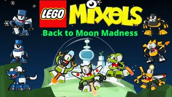 Back to Moon Madness | Mixels Fan Wiki | Fandom