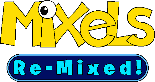 Mixels Wiki:Creative Corner/Mixels: Re-Mixed! | Mixels Wiki | Fandom