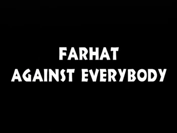 Farhat Against Everybody | Mondo World Wikia | Fandom