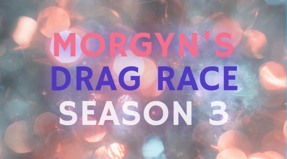 Morgyn's Drag Race (Season 3) | Morgyn's Drag Race Wiki | Fandom