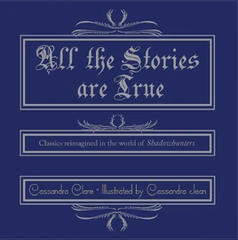 All the Stories are True: Classics Reimagined in the World of the ...