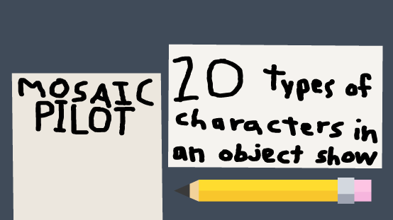 MOSAIC Pilot: ጊ0 Types of Characters in an Object Show | MOSAIC Wiki ...