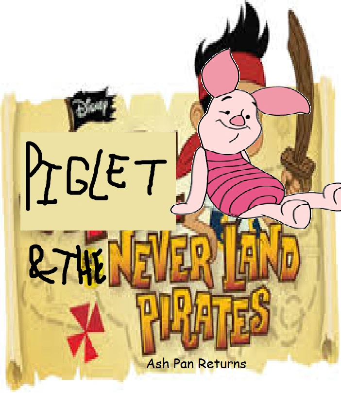 Piglet and the Never Land Pirates: Ash Pan Returns | Movie Spoof Films ...