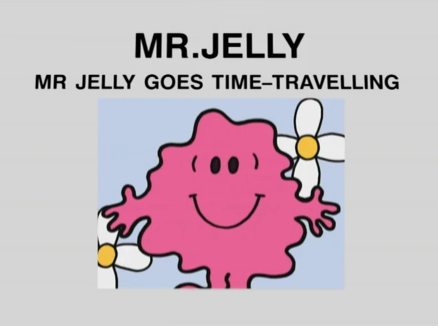 Mr. Jelly Goes Time—Travelling | Mr. Men Wiki | Fandom