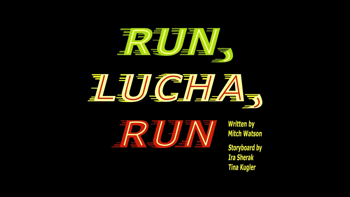 Run, Lucha, Run | ¡Mucha Lucha! Wiki | Fandom