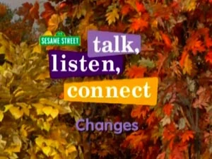 Talk, Listen, Connect: Changes | Muppet Wiki | Fandom