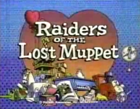 Episode 104: Raiders of the Lost Muppet | Muppet Wiki | Fandom