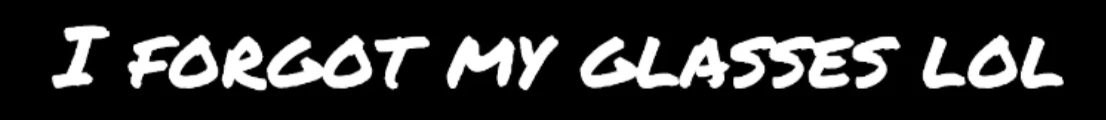 I FORGOT MY GLASSES LOL (GhostCandle Quote) | Music Hub | Fandom