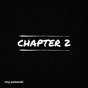 Chapter 2 (Trey Podwoski album) | Music Hub | Fandom