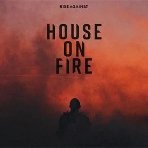 House on Fire (Rise Against song) | Music Hub | Fandom