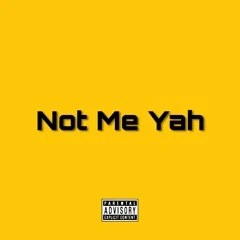 Not Me Yah | Music Hub | Fandom
