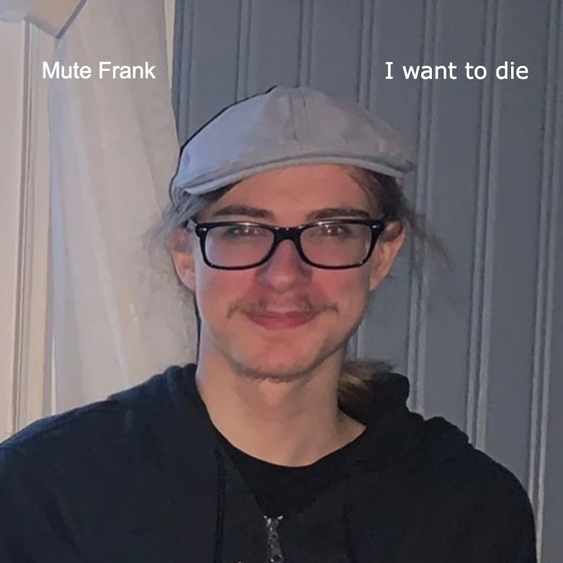 I want to die | Mute Frank Wiki | Fandom