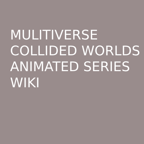 Multiverse collided worlds Animated series | Mutiverse collided worlds ...