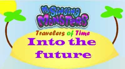My Singing Monsters: Travelers of Time: Into The Future | My Singing ...
