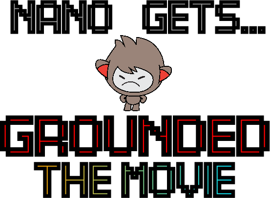 Nano Gets Grounded The Movie | Nano Gets Grounded Wiki | Fandom