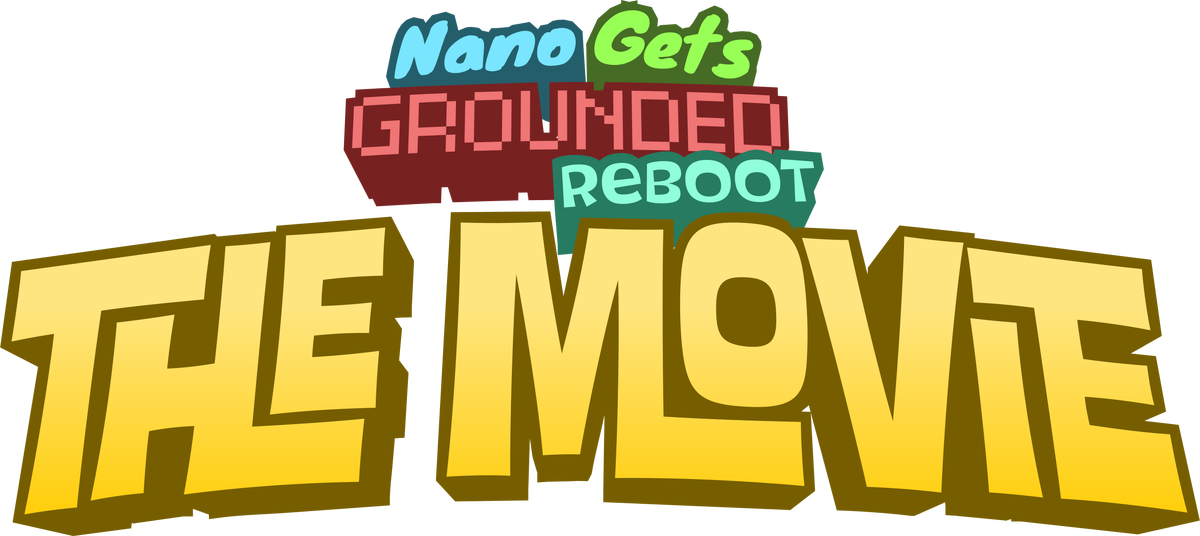 Nano Gets Grounded Reboot: The Movie | Nano Gets Grounded Wiki | Fandom