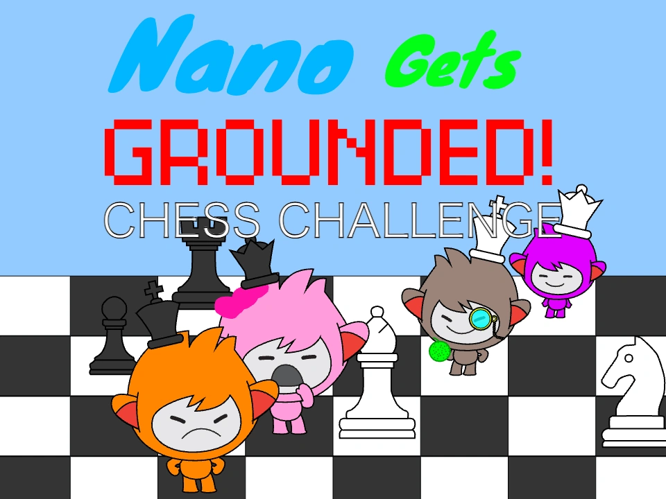 Nano Gets Grounded: Chess Challenge | Nano Gets Grounded Wiki | Fandom