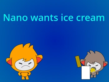 Nano Wants Ice Cream | Nano Gets Grounded Wiki | Fandom