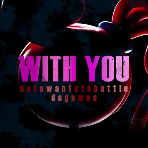 With You (feat. Dagames) - Single | NateWantsToBattle Wiki | Fandom