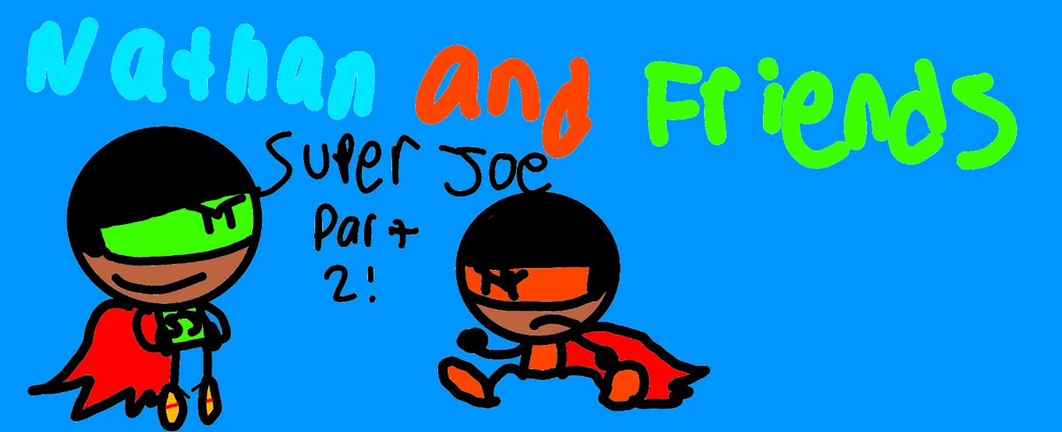 Nathan and Friends- Super Joe: A Friend War (Part 2) | Nathan And ...