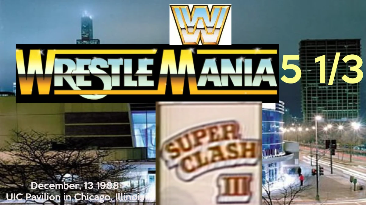 WrestleMania 5 1/3 Super Clash III | Nathan's world Wiki | Fandom