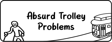 Absurd Trolley Problems | Neal.fun Wiki | Fandom