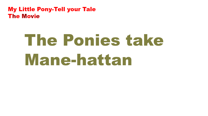 MLP-Tell your Tale the movie: the Ponies take Manehatten | New ideas by ...