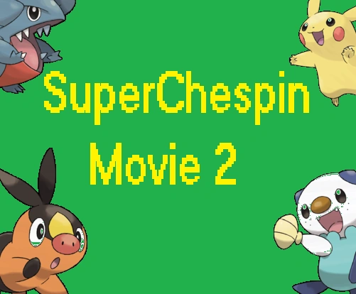 SuperChespin Movie 2 | NewSuperChespin Wiki | Fandom