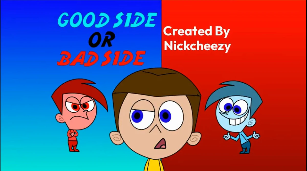 Good Side Or Bad Side/Transcript | The New Nickcheezy Wiki | Fandom