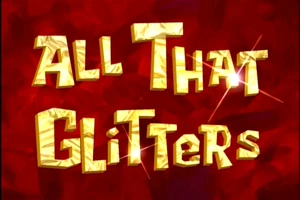 All That Glitters | Nickelodeon | Fandom