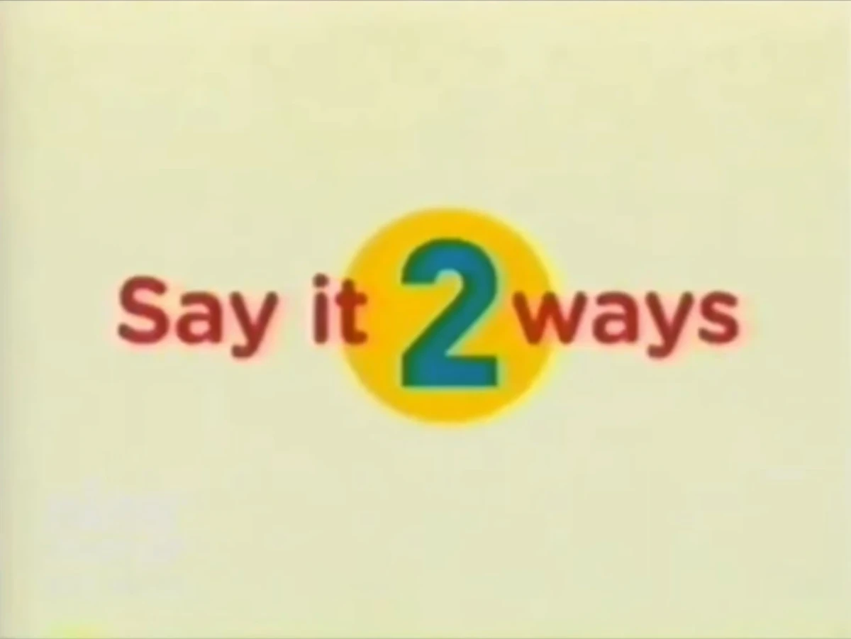 Say it 2 Ways (2009–2015) | Nick Jr. Wiki | Fandom