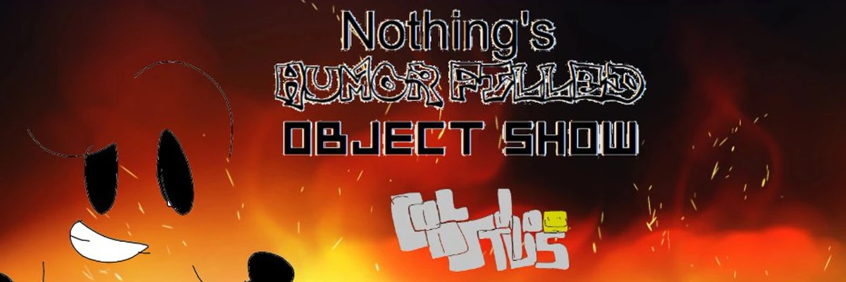 Nothing's Humor Filled Object Show | Nickster Trickster Official Wiki ...