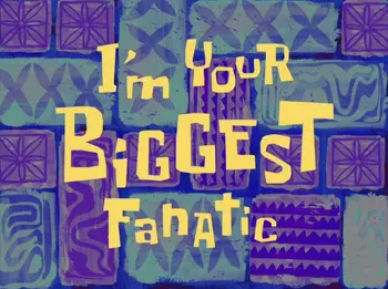 SpongeBob SquarePants/No Free Rides / I'm Your Biggest Fanatic ...