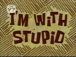 July 19, 2009/Procrastination / I'm With Stupid | Nickstory Wiki | Fandom