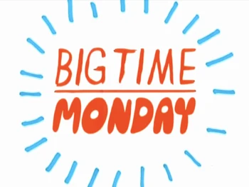Big Time Mondays | Nickstory Wiki | Fandom
