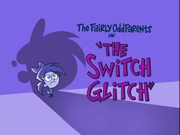 The Fairly OddParents/Totally Spaced Out / The Switch Glitch ...