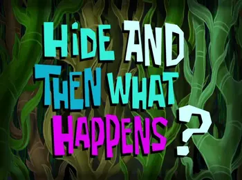 SpongeBob SquarePants/Hide and Then What Happens? / Shellback ...
