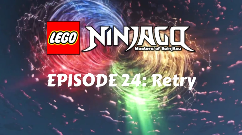 Season 2 Episode 9: Retry | Ninjago Fanon Wiki | Fandom