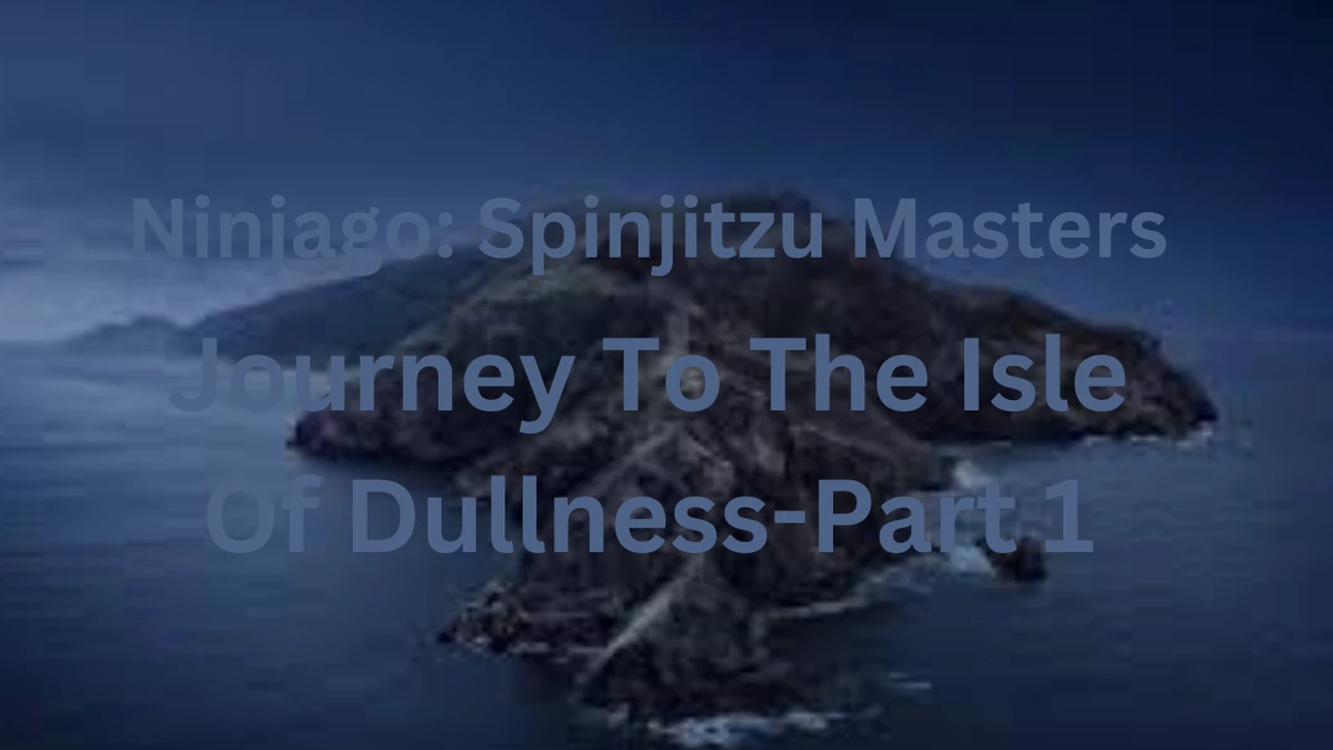 Journey To The Isle Of Dullness-Part 1 | Ninjago: Spinjitzu Masters ...