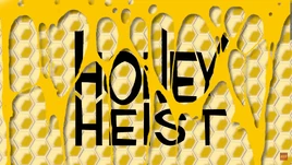 Honey Heist | No Rolls Barred Wiki | Fandom
