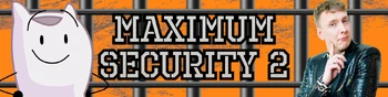 Maximum Security 2 | Nobs Wiki | Fandom