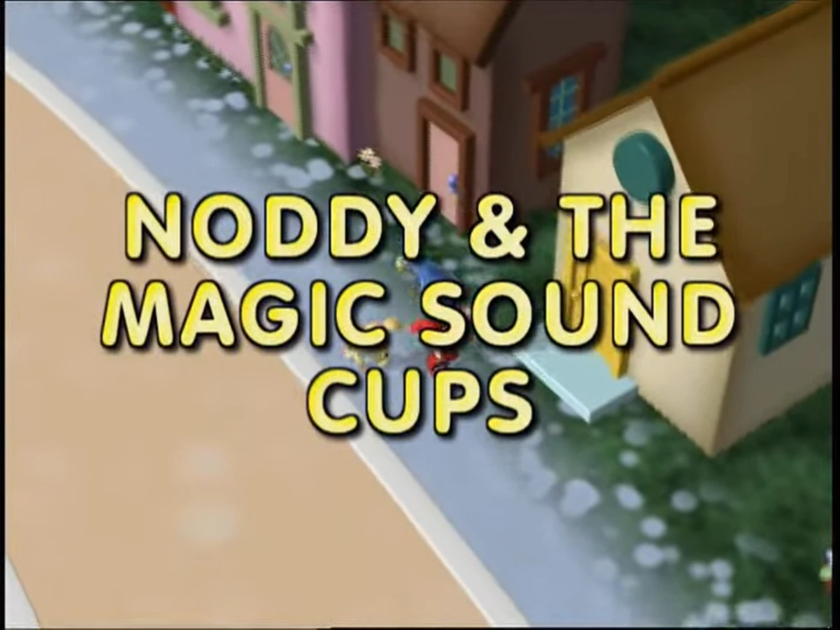 Noddy and the Magic Sound Cups | Noddy Wiki | Fandom