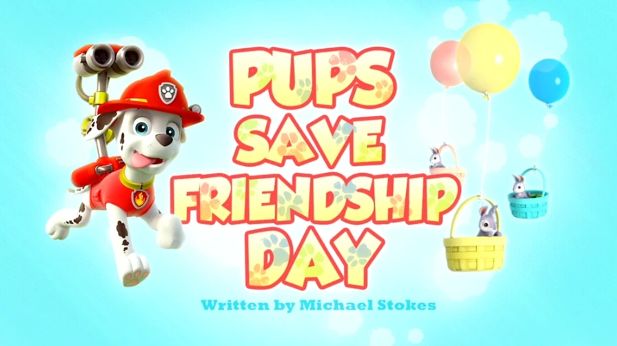 PAW Patrol/Pups Save Friendship Day | Nickstory Jr. Wiki | Fandom