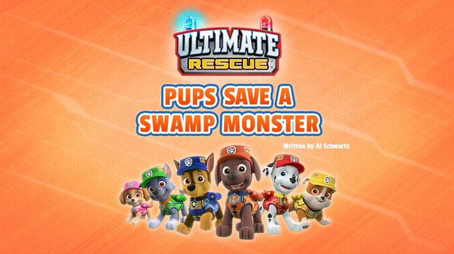 PAW Patrol/Ultimate Rescue: Pups Save a Swamp Monster / Ultimate Rescue ...