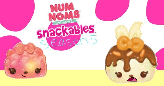 Num Noms Snackables Season 5 | Num Noms Boing Fanon Wiki | Fandom