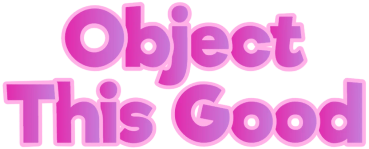 Object This Good | Object This Good Wiki | Fandom